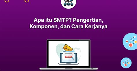 Apa Itu Smtp Pengertian Komponen Dan Cara Kerjanya Trivusi