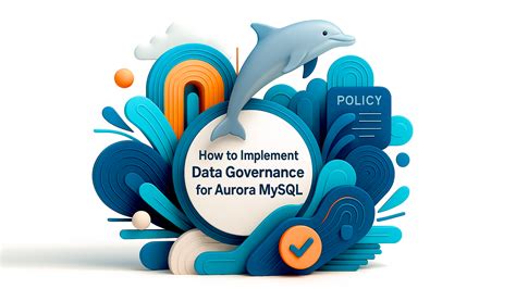 How To Apply Data Governance For Aurora Mysql Explained