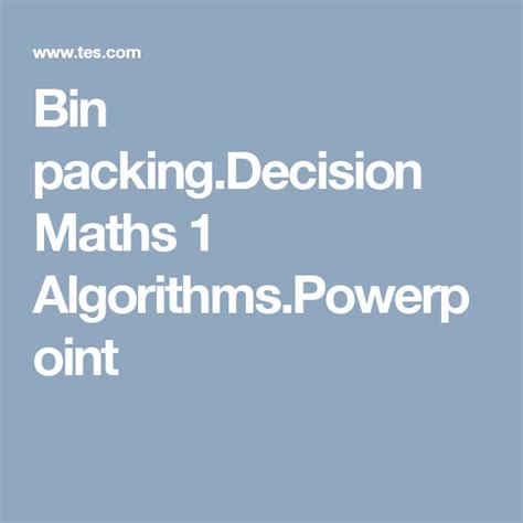 Bin Packingdecision Maths 1 Algorithmspowerpoint Teaching Resources