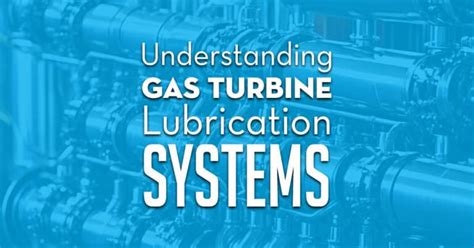 Understanding Gas Turbine Lubrication Systems Allied Power Group