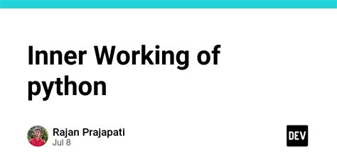 Inner Working Of Python Dev Community