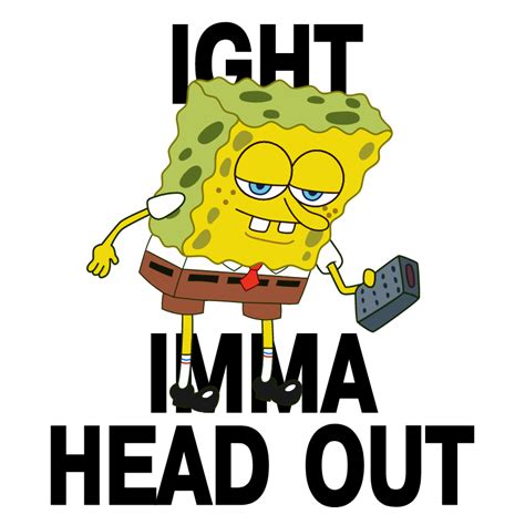 Spongebob Imma Head Out Meme Template Printable And Enjoyable Learning