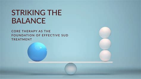 Striking The Balance Core Therapy As The Foundation Of Effective Sud