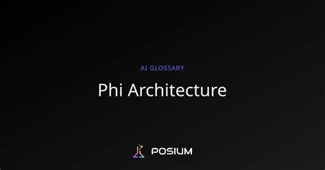 Phi Architecture Ai Glossary By Posium