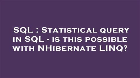 Sql Statistical Query In Sql Is This Possible With Nhibernate Linq