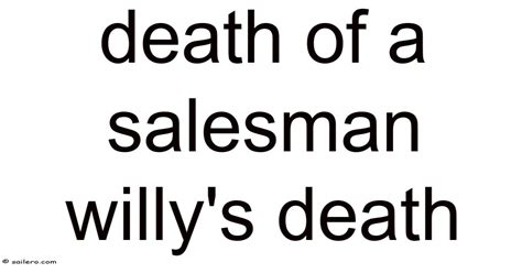 Death Of A Salesman Willys Death