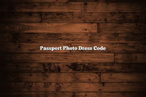 Passport Photo Dress Code January 2026