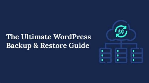 The Ultimate Wordpress Backup And Restore Guide