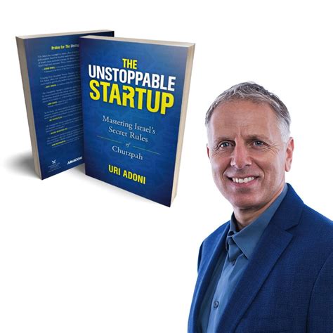 Startups Unstoppable Entrepreneurs Uri Adoni