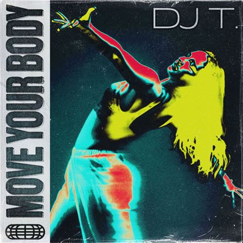 Dj T Move Your Body Lyrics And Songs Deezer