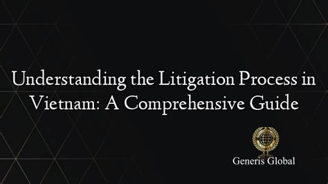 Understanding The Litigation Process In Vietnam A Comprehensive Guide