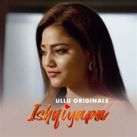 Ishqiyapa Web Series Ullu Trailer Actresses And All Episodes Videos