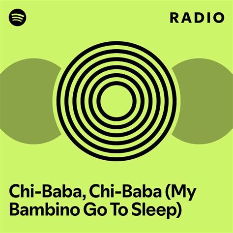 Chi Baba Chi Baba My Bambino Go To Sleep Radio Playlist By Spotify