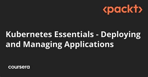 Coursera Packt Kubernetes Essentials Deploying And Managing Applications Free Download