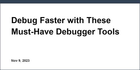 debug faster with these must have debugger tools