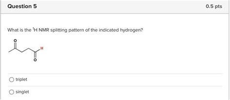 Solved What Is The 1h Nmr Splitting Pattern Of The Indicated