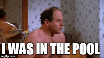 I Was In The Pool Imgflip
