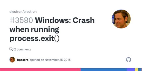 Windows Crash When Running Processexit · Issue 3580 · Electronelectron · Github