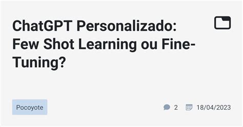 Chatgpt Personalizado Few Shot Learning Ou Fine Tuning · Pocoyote · Tabnews