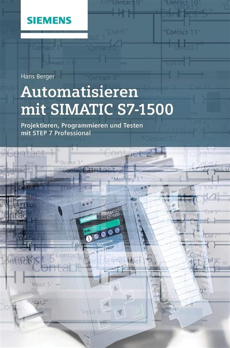 Automatisieren Mit Simatic S7 1500 Projektieren Programmieren Und Testen Mit Step 7