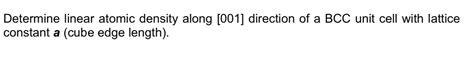 please explain determine linear atomic density along 001 direction of a