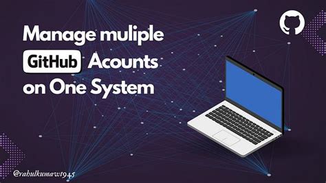Rahul Kumawat On Linkedin How To Manage Multiple Github Accounts On One System A Step By Step