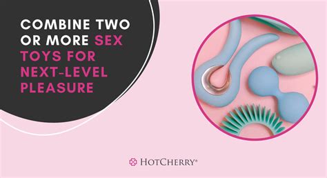 Combine Two Or More Sex Toys For Next Level Pleasure 2026 Guide