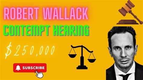 Attorney Robert Wallack Contempt Hearing For 250 000 In Arrearages And No Showing Depositions
