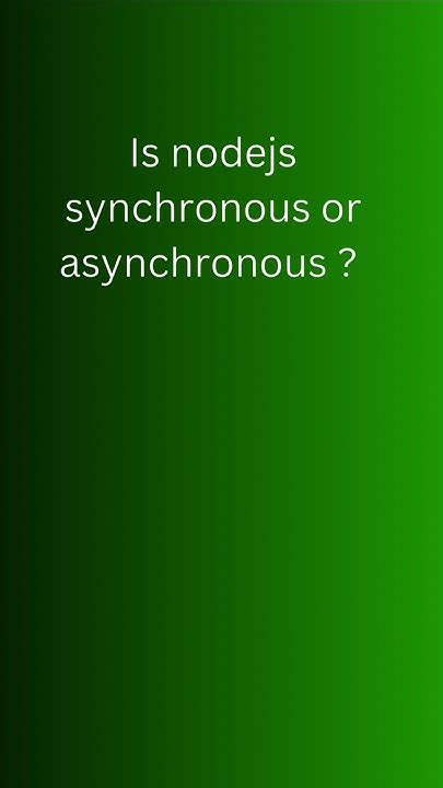 Is Nodejs Synchronous Or Asynchronousnodejs Mern And Fullstack