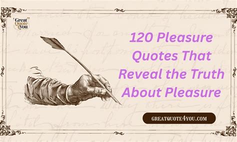 120 Pleasure Quotes That Reveal The Truth About Pleasure