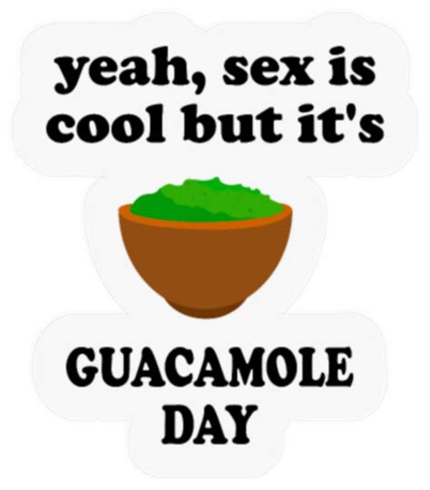 Guacamole Day Yeah Sex Is Cool But Sold By Gs Provo Ut Sku 34322906 50 Off Printerval