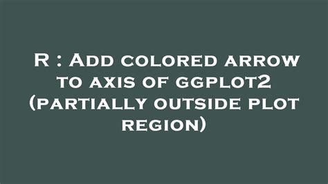 R Add Colored Arrow To Axis Of Ggplot2 Partially Outside Plot Region R Add Colored Arrow To Axis Of Ggplot2 Partially Outside Plot Region
