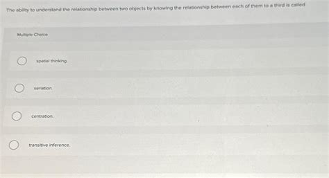 Solved The Ability To Understand The Relationship Between