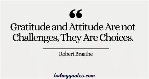 Gratitude And Attitude Are Not Challenges They Are Choices Robert