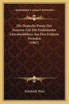 Die Deutsche Poesie Der Neueren Zeit Mit Einleitenden Literaturbildern Aus Den Fruhern Perioden