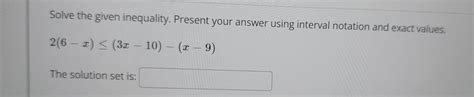 Solved Solve The Given Inequality Present Your Answer Using Chegg