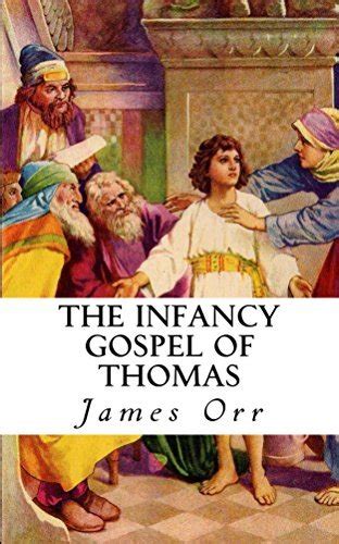 The Infancy Gospel Of Thomas Annotated By James Orr Goodreads