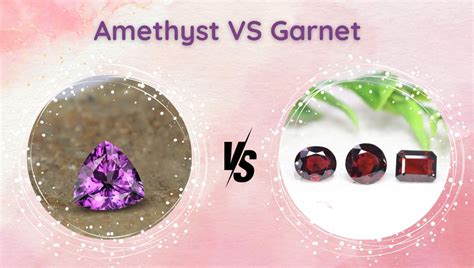 Amethyst Vs Garnet Key Differences Pros Cons