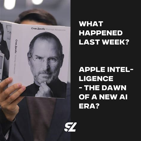 What Happened Last Week Apple Intelligence The Dawn Of A New Ai Era