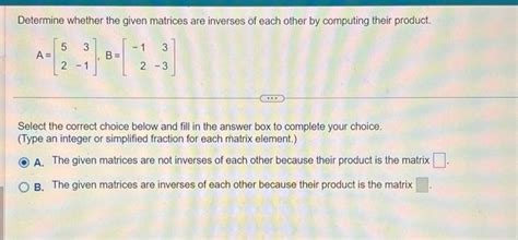Solved Determine Whether The Given Matrices Are Inverses Of Chegg