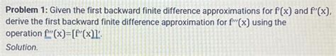 Solved Problem 1 Given The First Backward Finite Difference