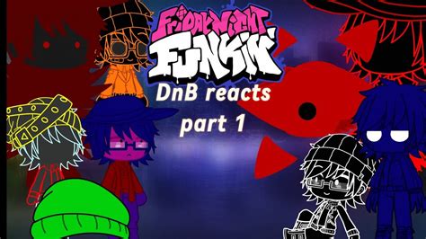 Fnf Dnb Characters Reacts To Theirs Songs Part 1 Youtube