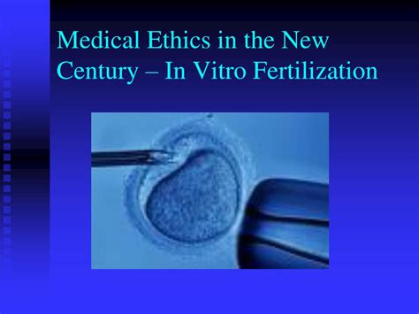 Ppt Medical Ethics In The New Century In Vitro Fertilization