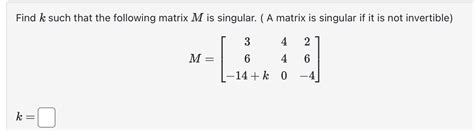 Solved Find K ﻿such That The Following Matrix M ﻿is
