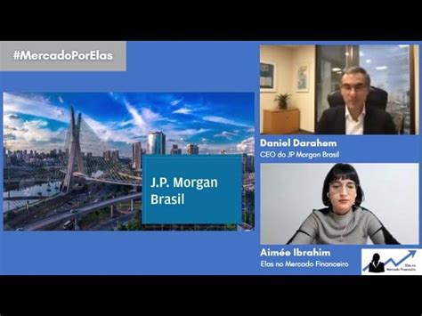 Mercadoporelas Entrevista Com Daniel Darahem Ceo Do Jp Morgan Brasil Júlia Lima