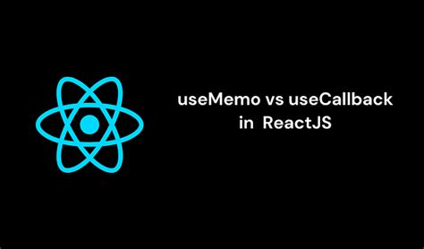 Usememo Vs Usecallback In Reactjs When And Where To Use Them Pavan Kumar