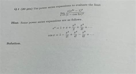solved q 1 20 pts use power series expansions to evaluate