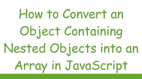 How To Convert An Object Containing Nested Objects Into An Array In Javascript Youtube