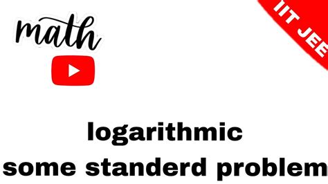 LOGARITHM JEE ADVANCED LEVEL PROBLEMS SOME STANDARD PROBLEMS Part YouTube