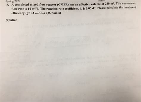 Solved Name Spring 2020 5 A Completed Mixed Flow Reactor